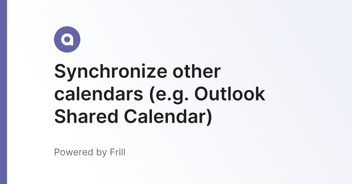 Synchronize other calendars (e.g. Outlook Shared Calendar) | Frill.co