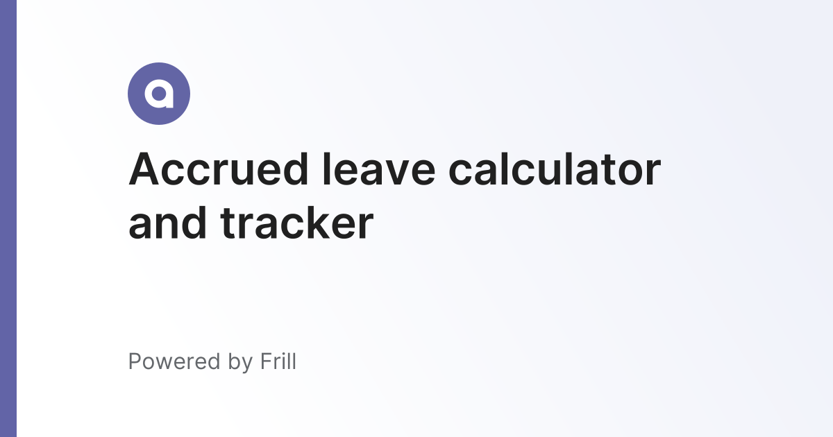 Accrued leave calculator and tracker | Frill.co
