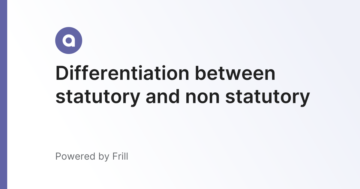 Differentiation between statutory and non statutory | Frill.co