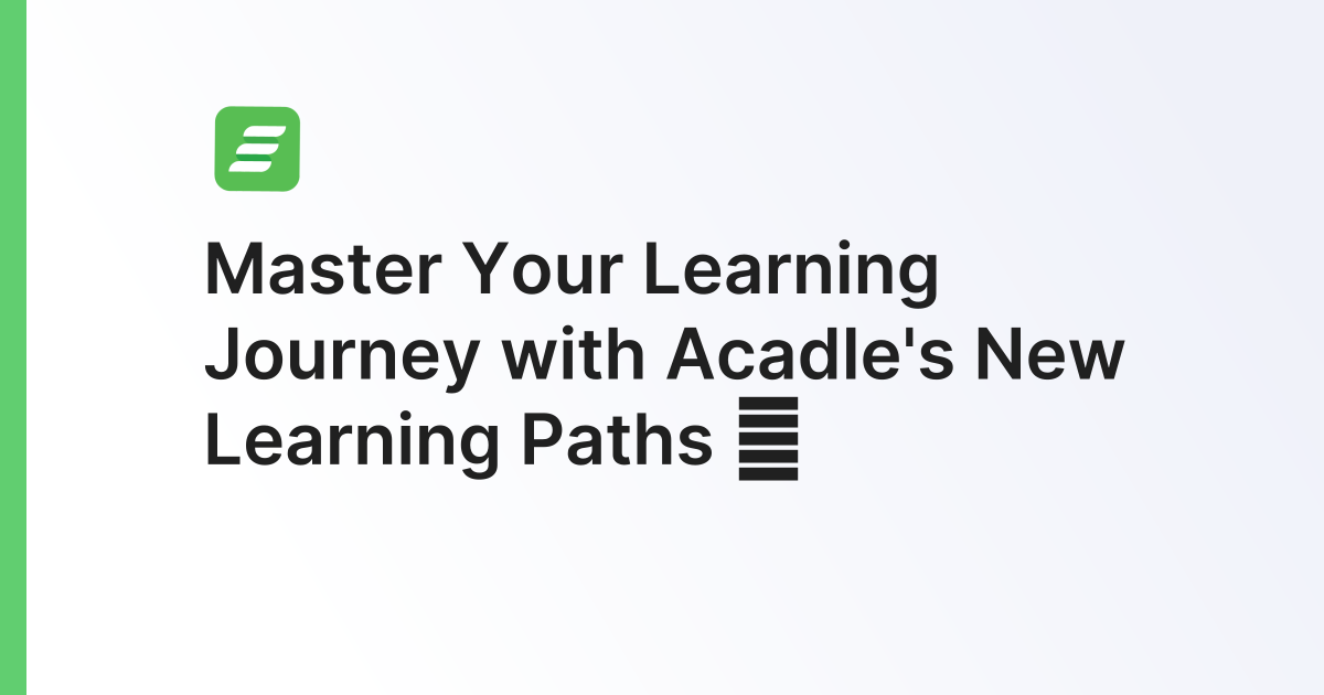 Master Your Learning Journey with Acadle's New Learning Paths 🌟