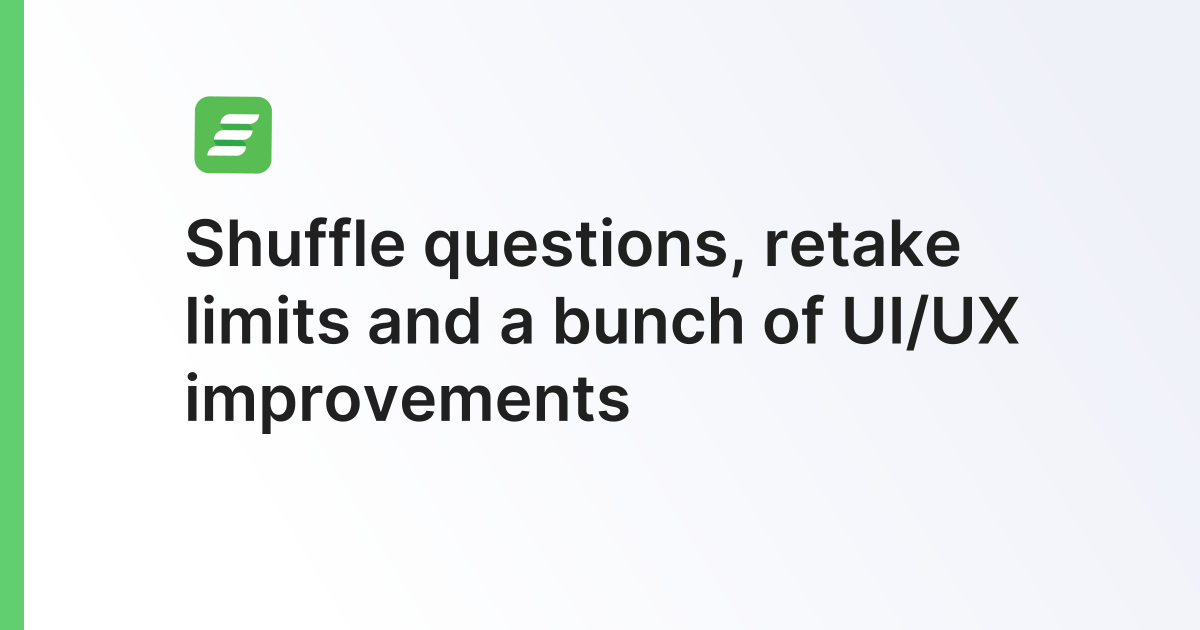Shuffle questions, retake limits and a bunch of UI/UX improvements