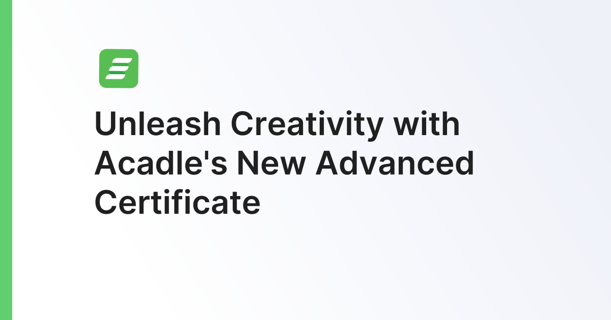 Unleash Creativity with Acadle's New Advanced Certificate