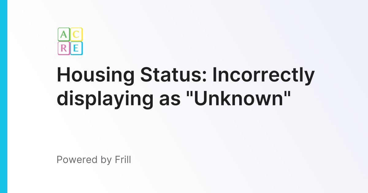 Housing Status: Incorrectly displaying as "Unknown" | Frill.co