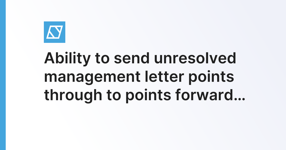 Ability to send unresolved management letter points through to points ...
