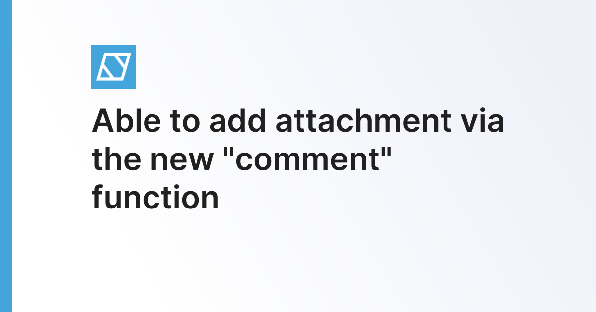 Able to add attachment via the new "comment" function