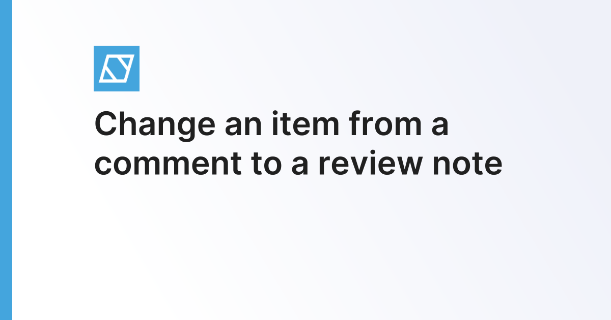 Change an item from a comment to a review note