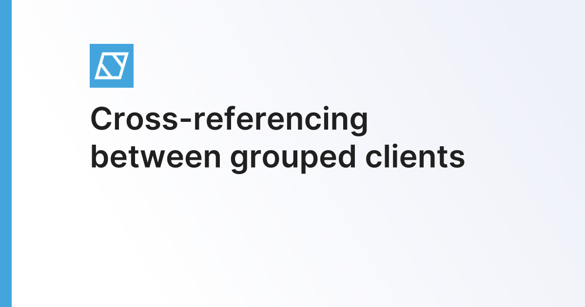 Cross-referencing between grouped clients