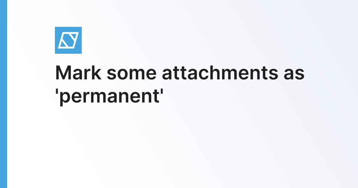Mark some attachments as 'permanent'
