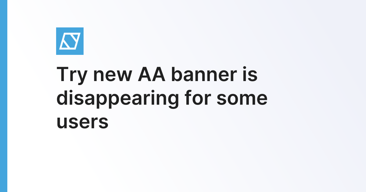 Try new AA banner is disappearing for some users