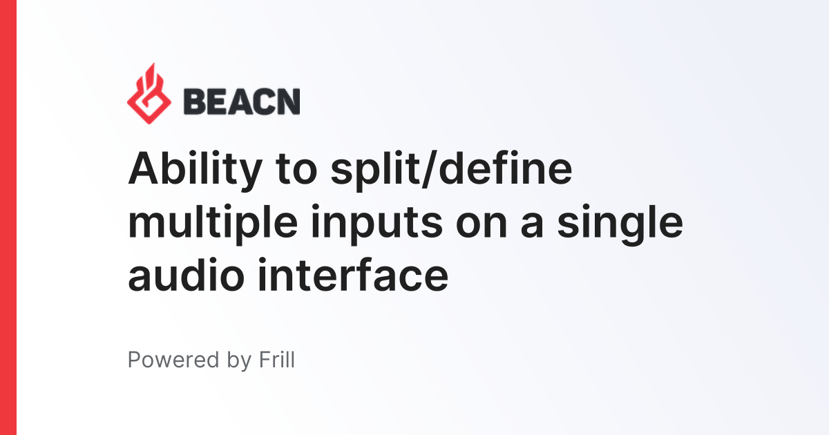 Ability to split/define multiple inputs on a single audio interface | Frill.co
