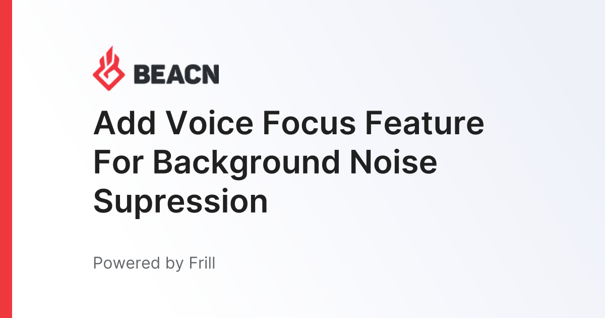 Add Voice Focus Feature For Background Noise Supression | Frill.co