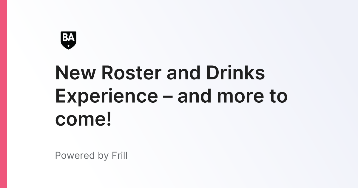 New Roster and Drinks Experience – and more to come! | Frill.co