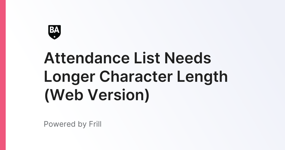 Attendance List Needs Longer Character Length (Web Version) | Frill.co