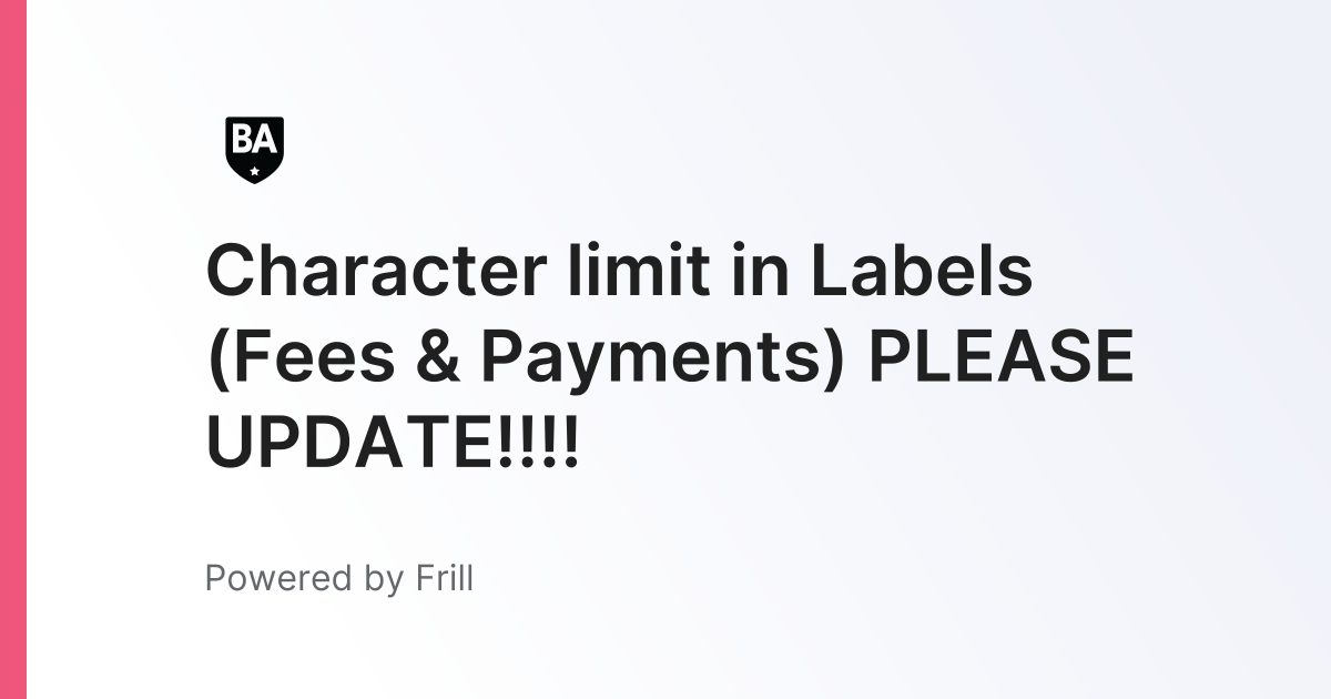 Character limit in Labels (Fees & Payments) PLEASE UPDATE!!!! | Frill.co