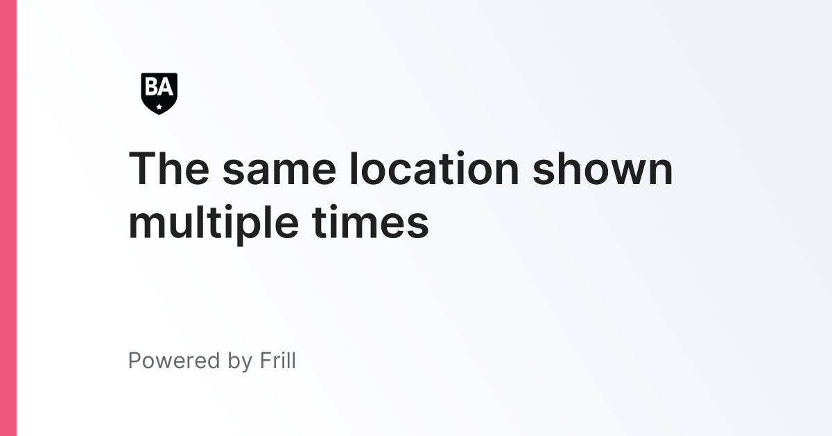 The same location shown multiple times | Frill.co