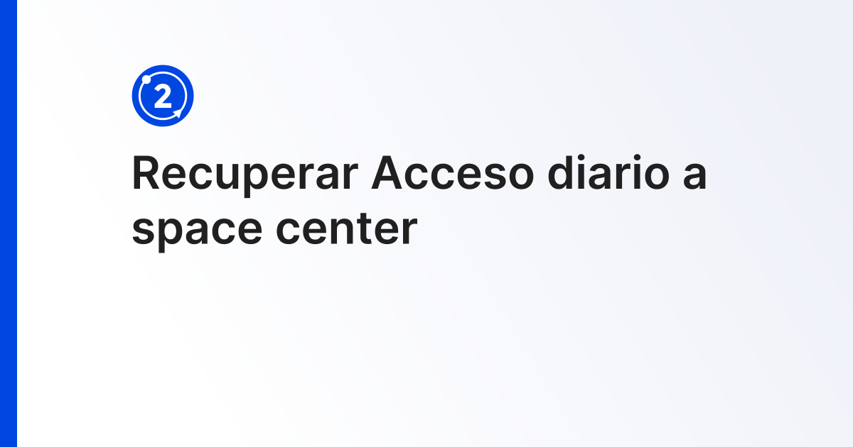 Recuperar Acceso diario a space center