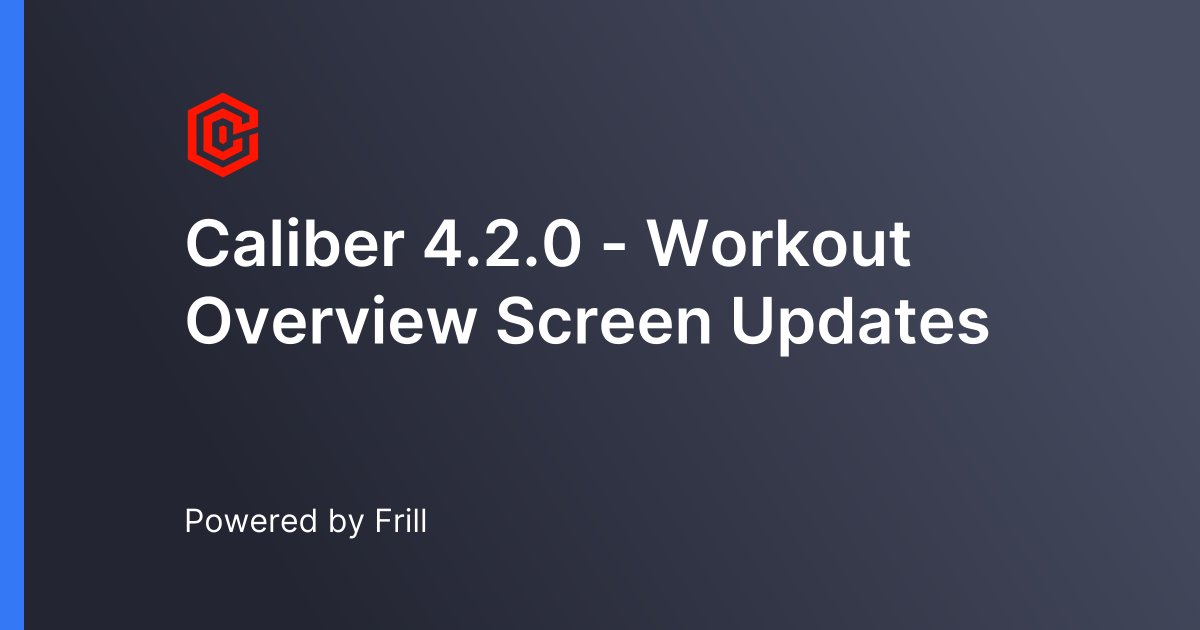 Caliber 4.2.0 - Workout Overview Screen Updates | Frill.co