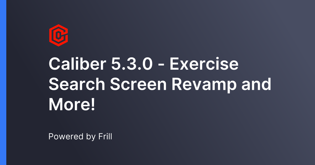 Caliber 5.3.0 - Exercise Search Screen Revamp and More! | Frill.co
