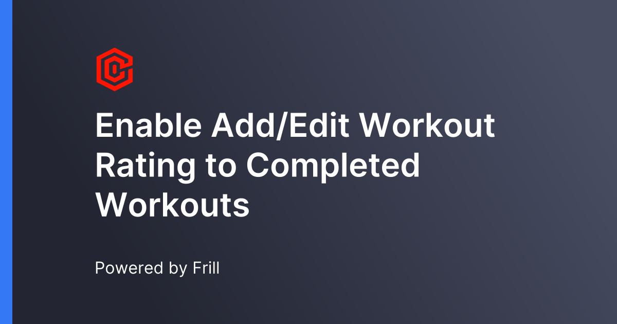 Enable Add/Edit Workout Rating to Completed Workouts | Frill.co