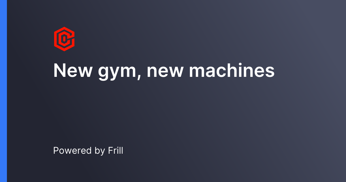 New gym, new machines | Frill.co