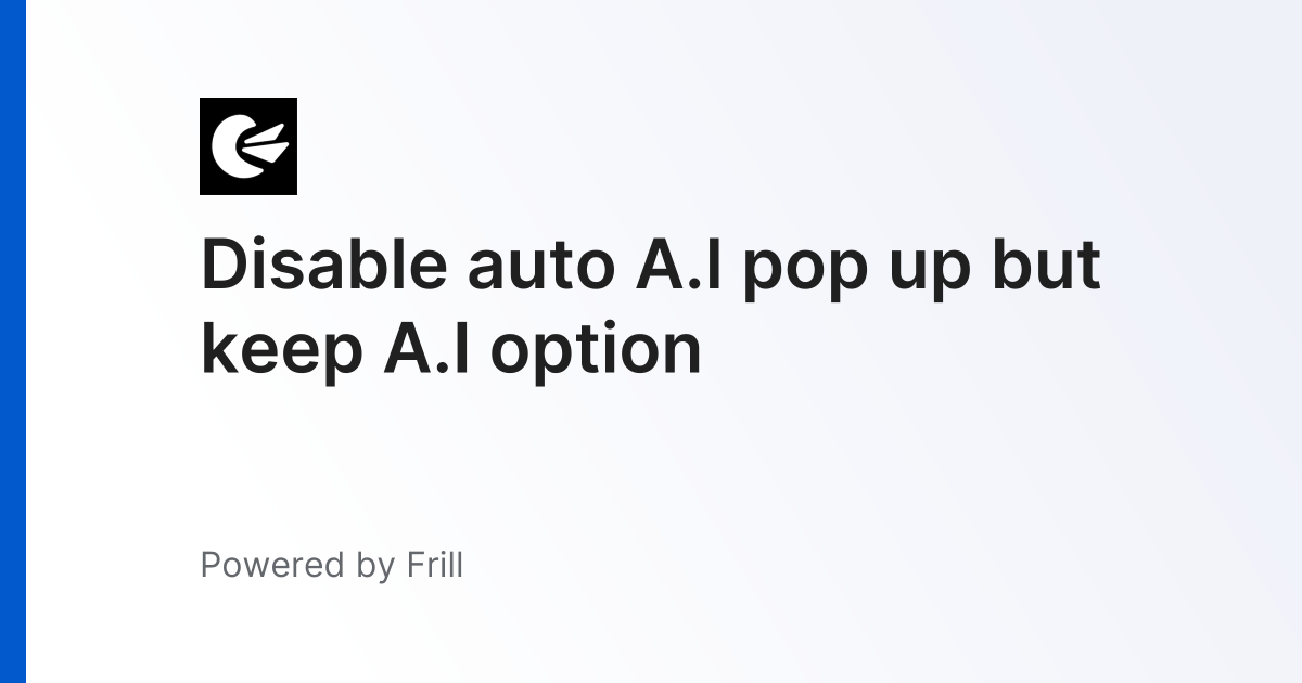 Disable auto A.I pop up but keep A.I option | Frill.co