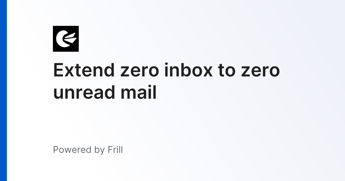 Extend zero inbox to zero unread mail | Frill.co