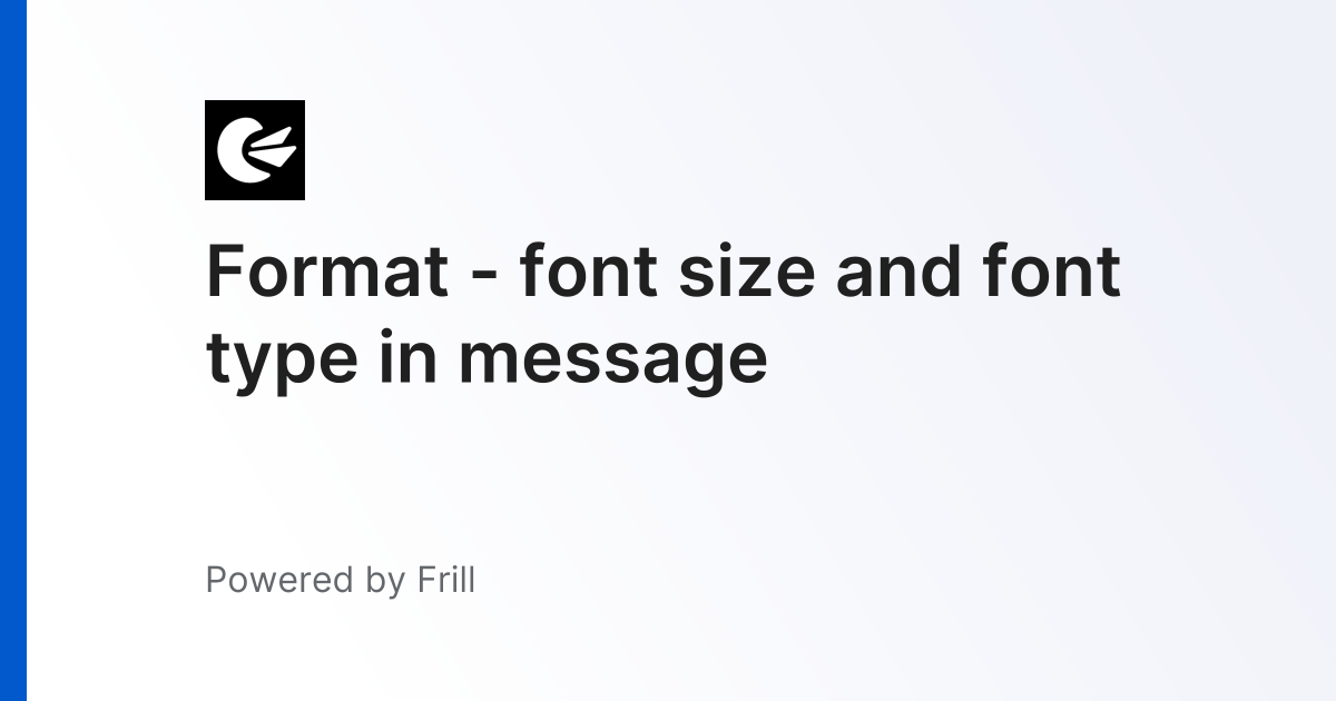 Format - font size and font type in message | Frill.co