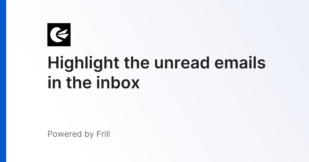 Highlight the unread emails in the inbox | Frill.co