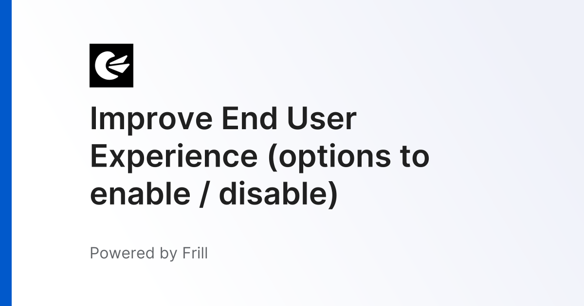Improve End User Experience (options to enable / disable) | Frill.co