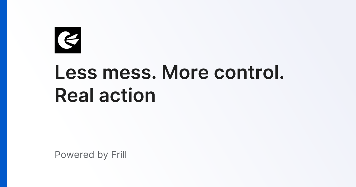Less mess. More control. Real action | Frill.co