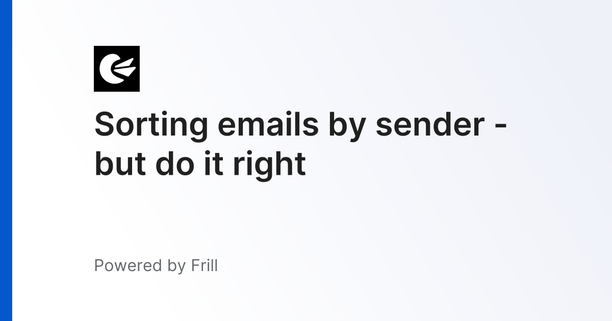 Sorting emails by sender - but do it right | Frill.co