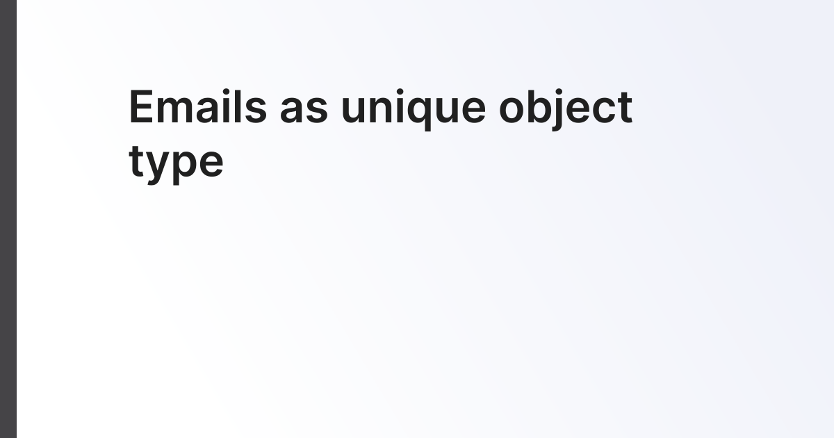 Emails as unique object type