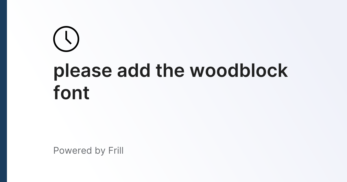 please add the woodblock font | Frill.co