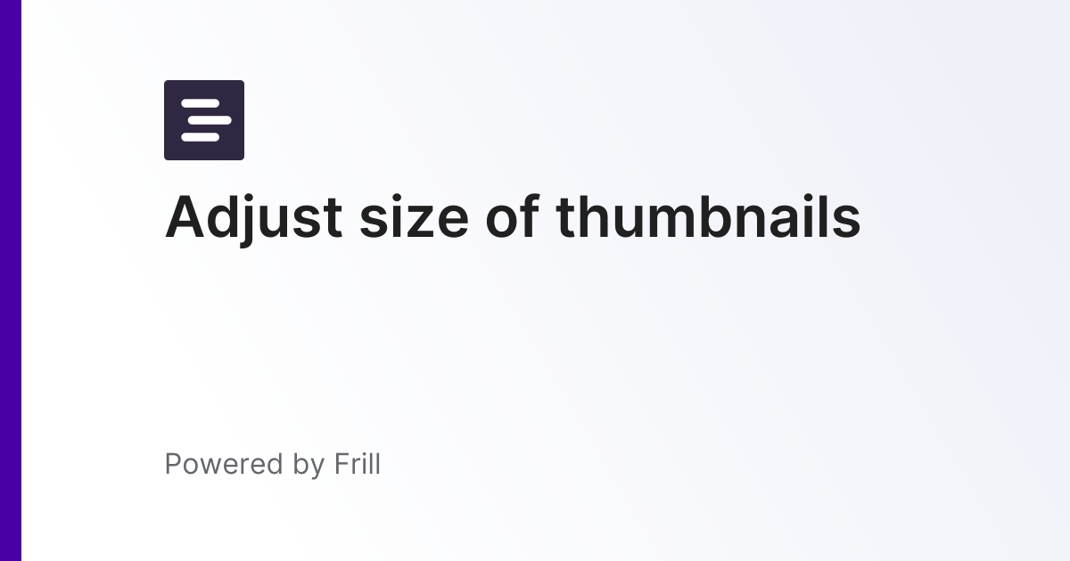 Adjust size of thumbnails | Frill.co