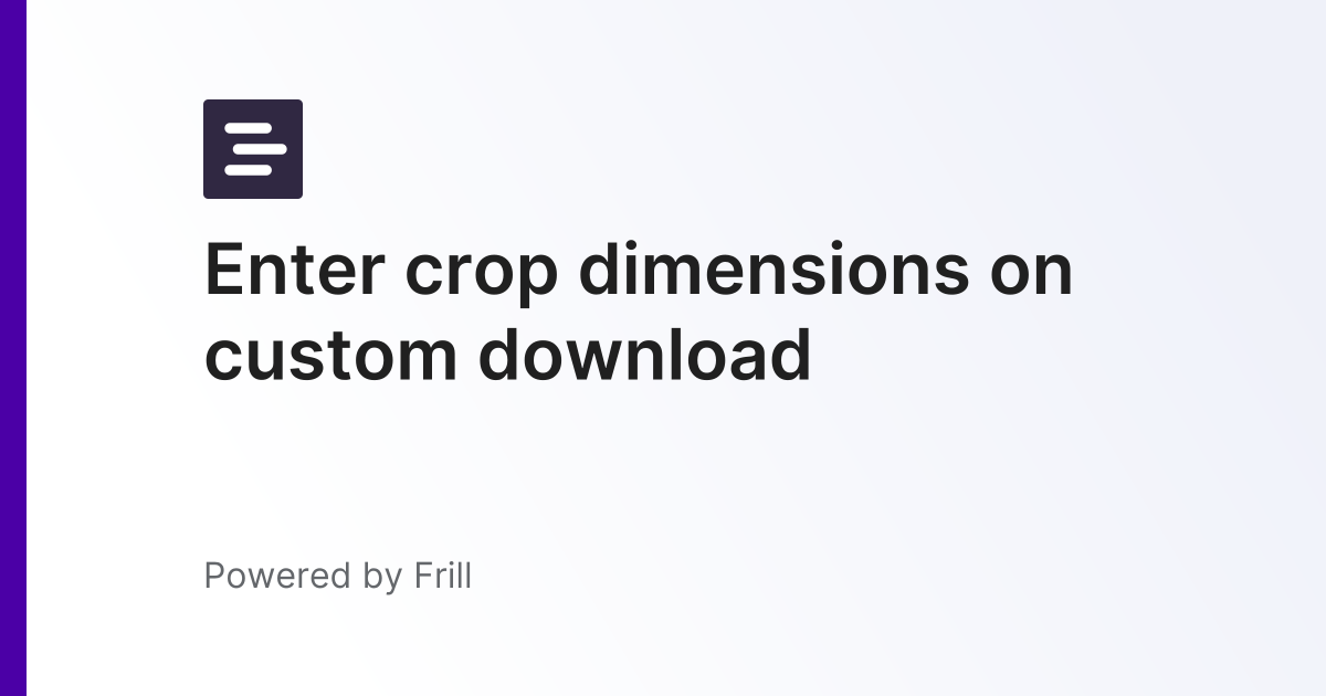Enter crop dimensions on custom download | Frill.co