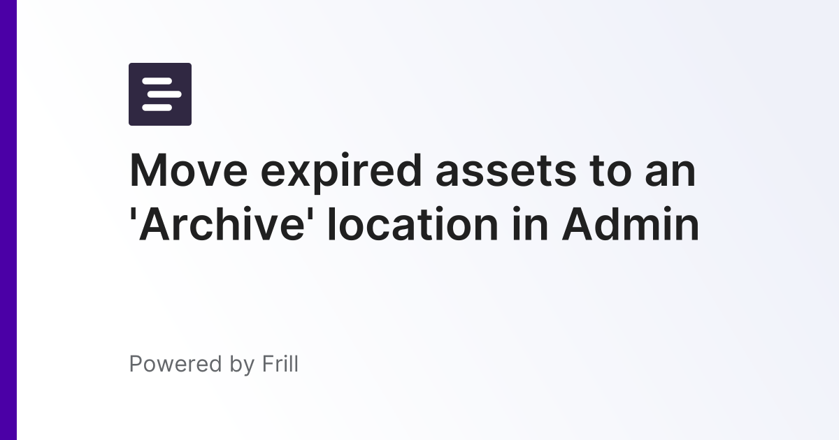 Move expired assets to an 'Archive' location in Admin | Frill.co