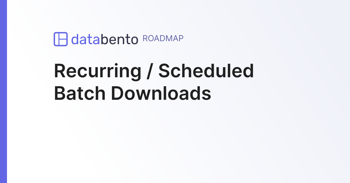 Recurring / Scheduled Batch Downloads