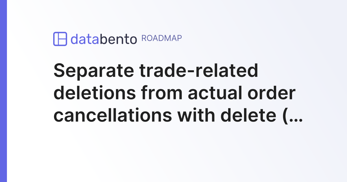 Separate trade-related deletions from actual order cancellations with ...