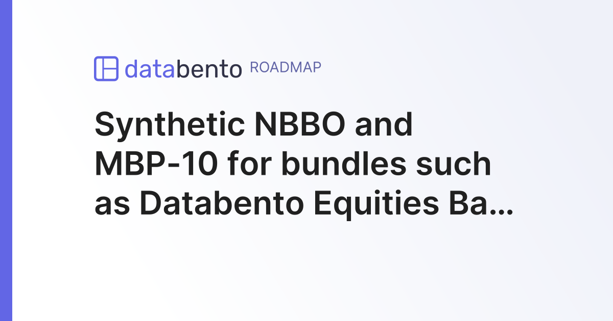 Synthetic NBBO and MBP-10 for bundles such as Databento Equities Basic ...