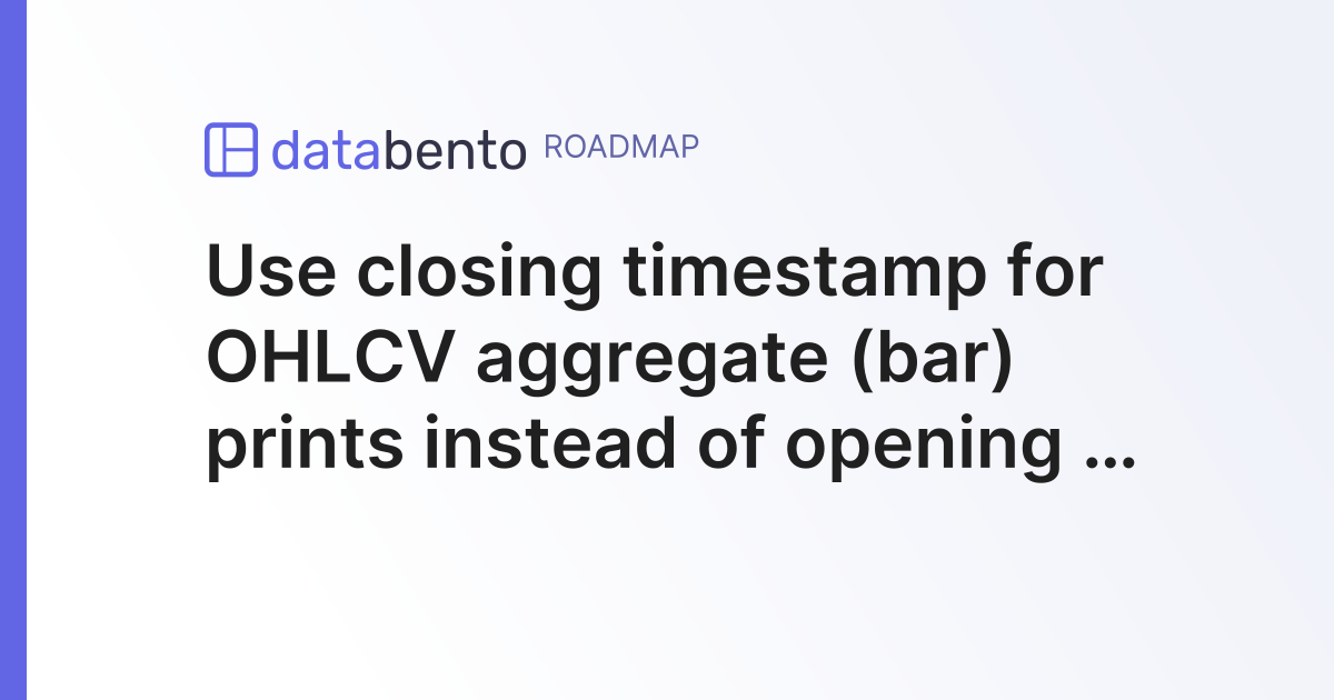 Use closing timestamp for OHLCV aggregate (bar) prints instead of opening timestamp