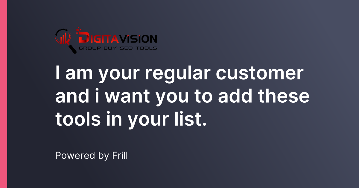 I am your regular customer and i want you to add these tools in your ...