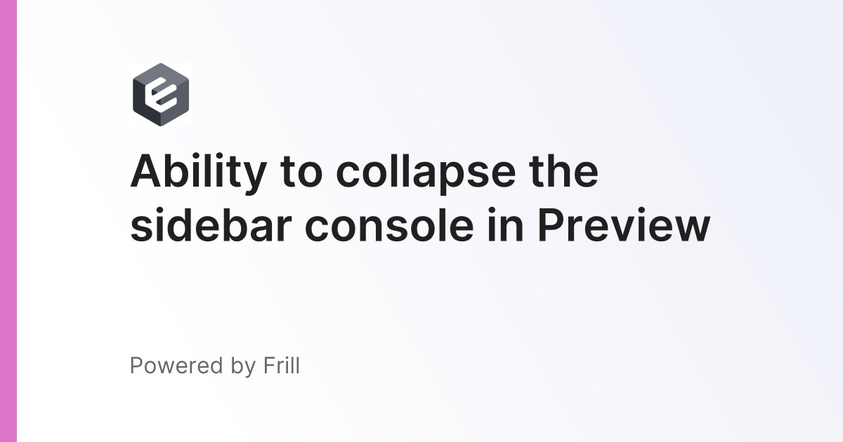 Ability to collapse the sidebar console in Preview | Frill.co