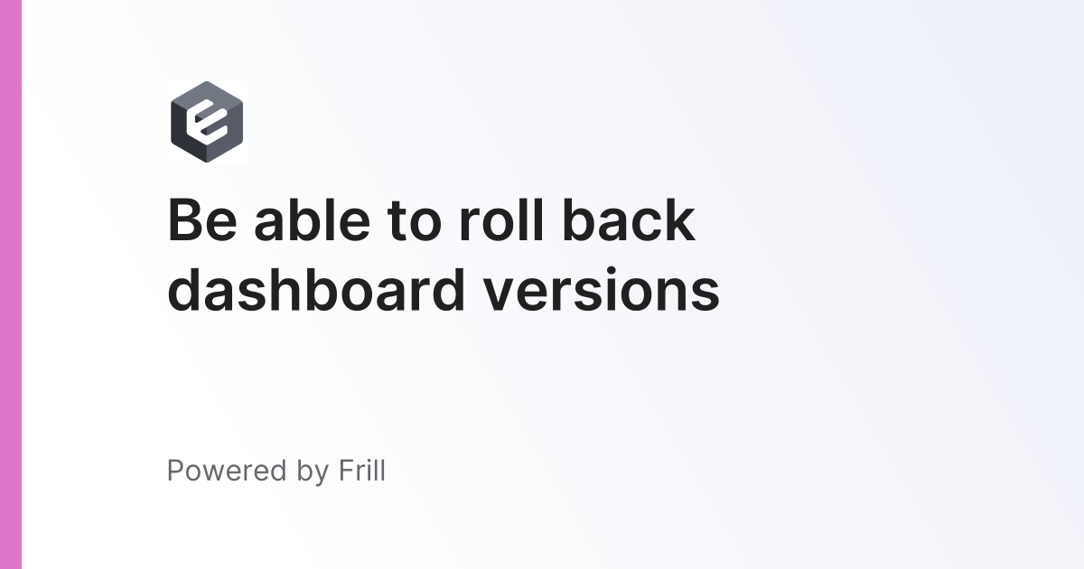 Be able to roll back dashboard versions | Frill.co