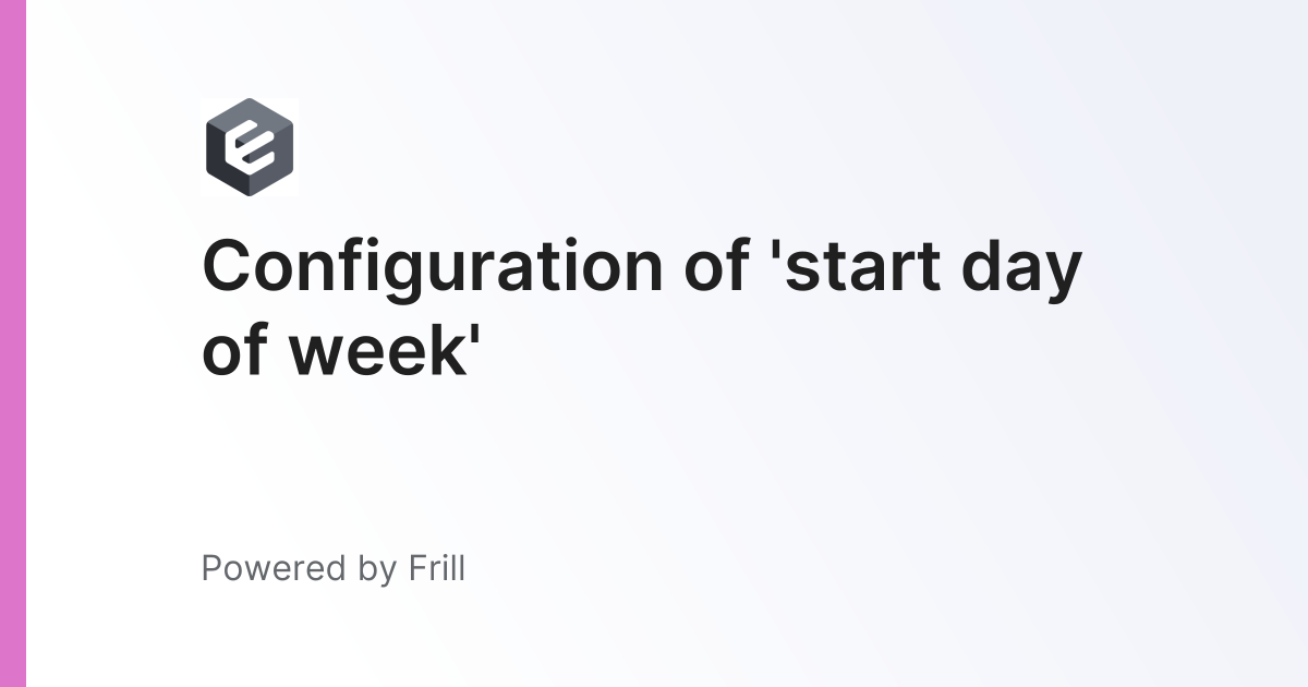 Configuration of 'start day of week' | Frill.co