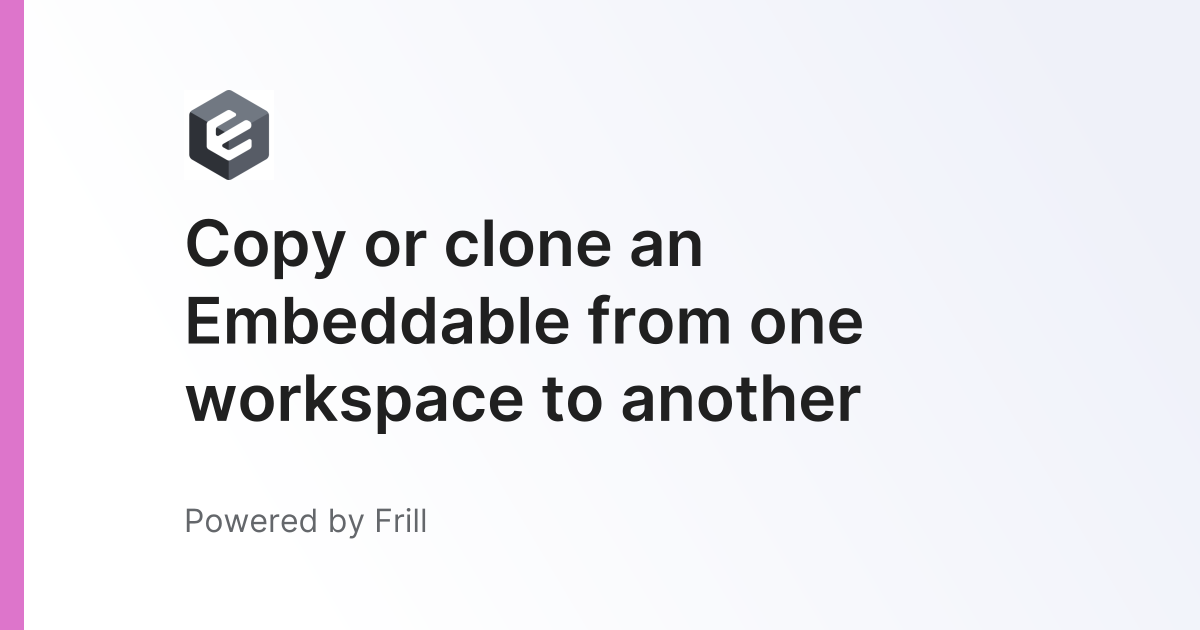 Copy or clone an Embeddable from one workspace to another | Frill.co