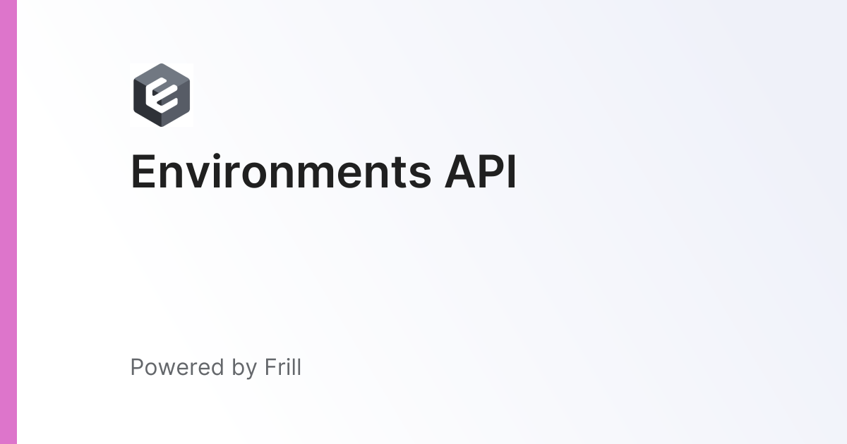 Environments API | Frill.co