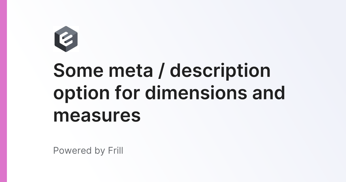 Some meta / description option for dimensions and measures | Frill.co