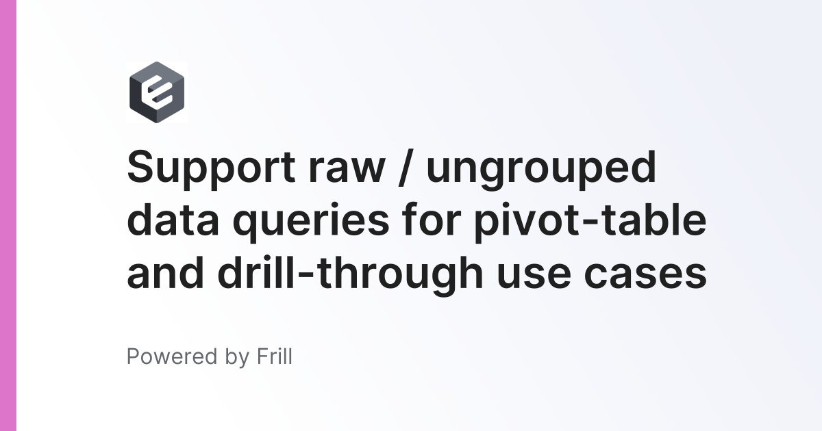 Support raw / ungrouped data queries for pivot-table and drill-through ...
