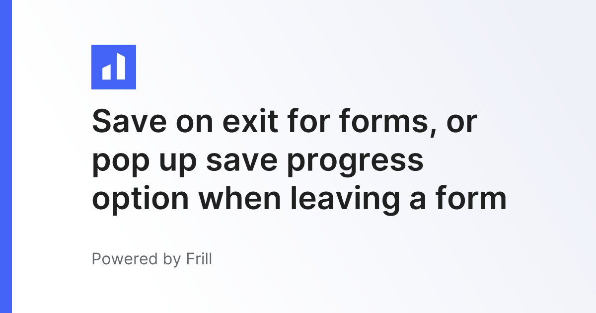 Save on exit for forms, or pop up save progress option when leaving a ...