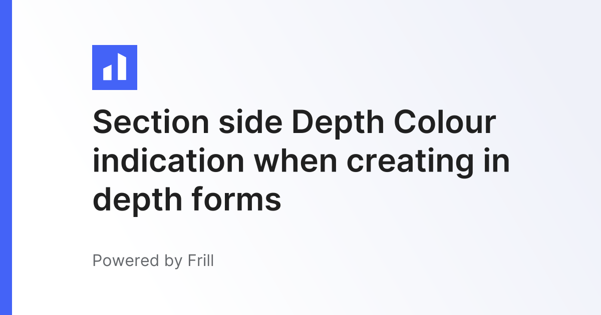 Section side Depth Colour indication when creating in depth forms ...